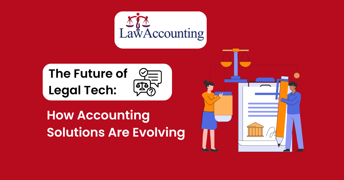 The Future of LegalTech: How Accounting Solutions Are Evolving